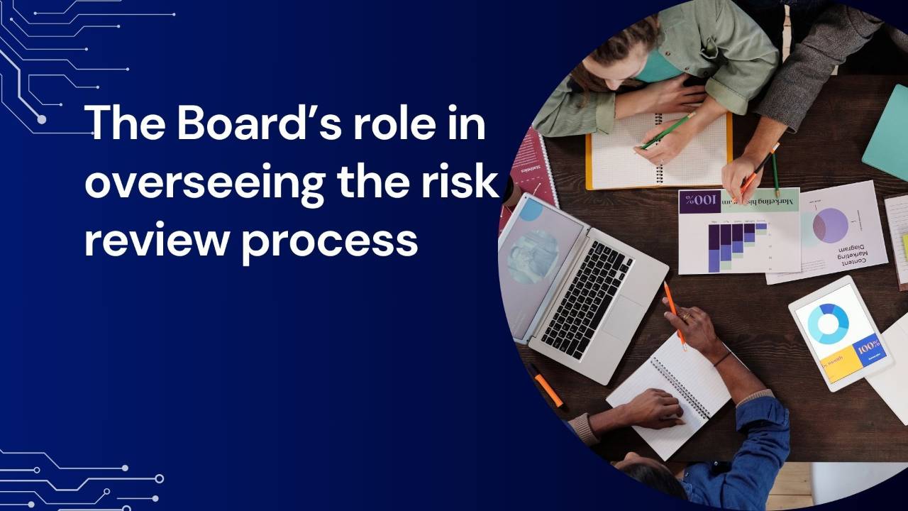 The Board’s role in overseeing the risk review process
