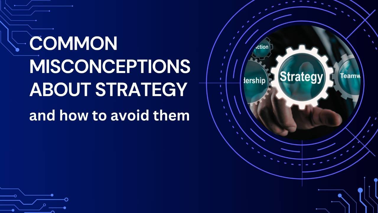 Common Misconceptions About Strategy
