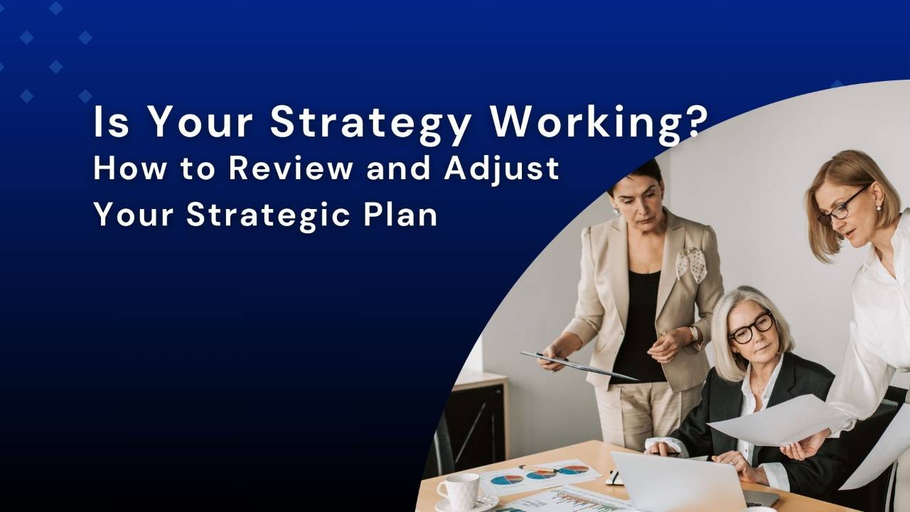 Is Your Strategy Working? How to Review and Adjust Your Strategic Plan