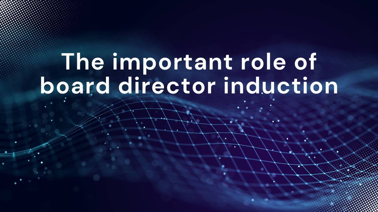 The important role of board director induction