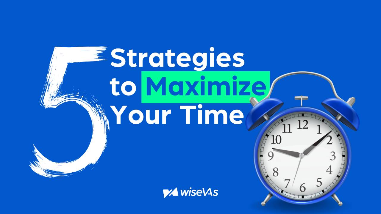 5 Strategies to Maximize Your Time