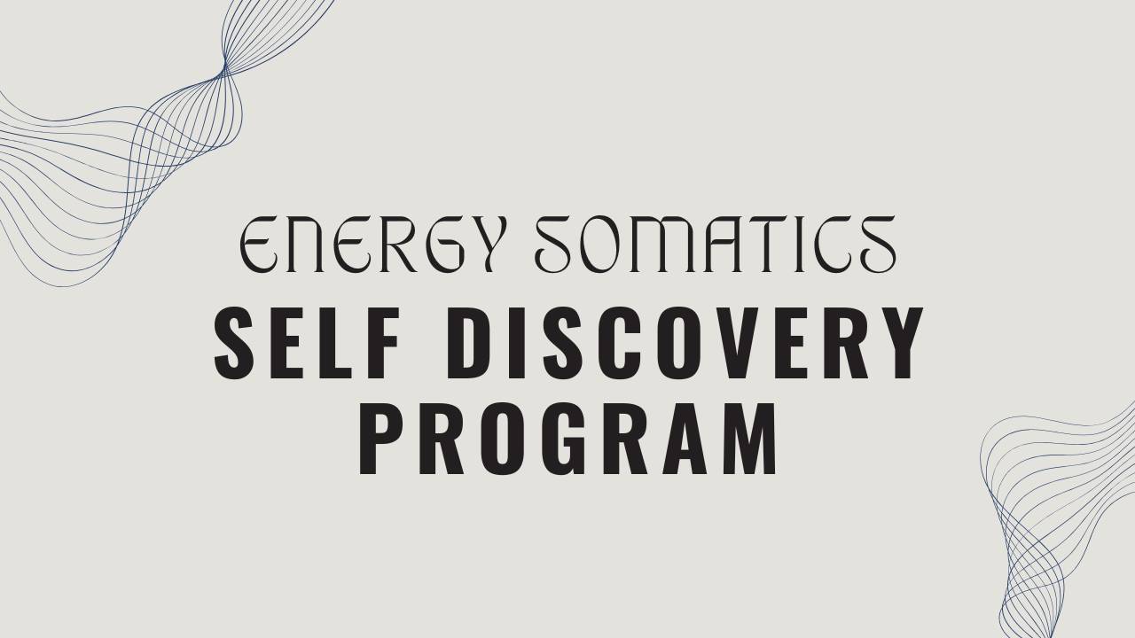 Energy Somatics - Self Discovery Program