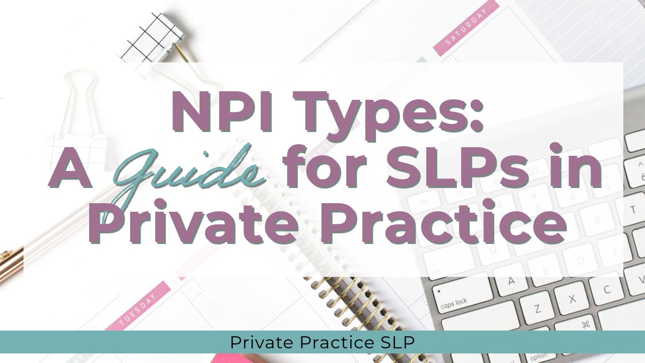 NPI Types: A Guide for Private Practice SLPs