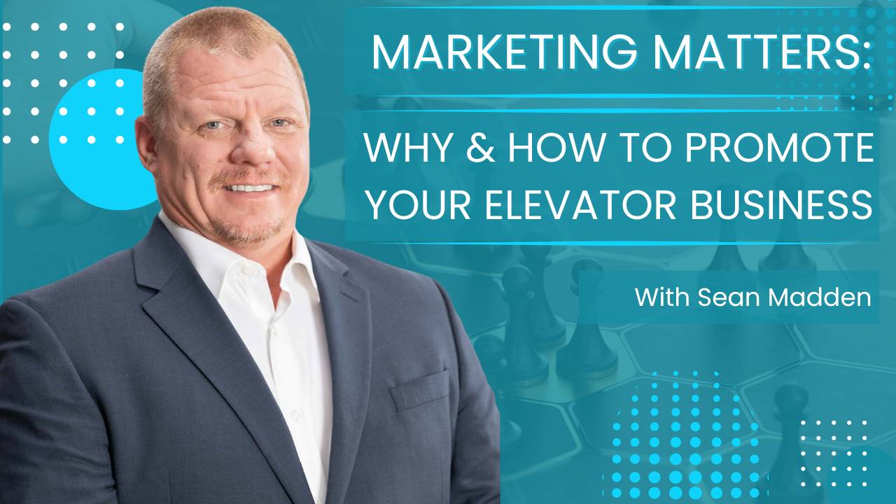 Marketing Matters: Why & How to Promote Your Elevator Business