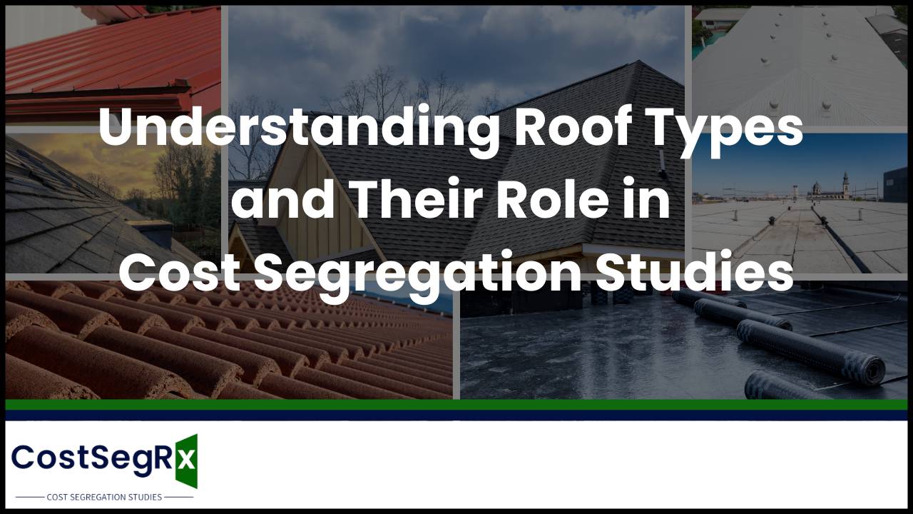 Understanding Roof Types and Their Role in Cost Segregation Studies