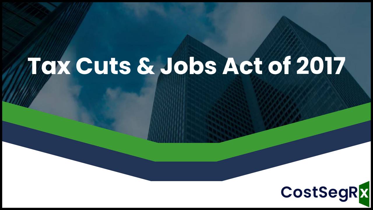 How the Tax Cuts & Jobs Act of 2017 Affects Real Estate Investors