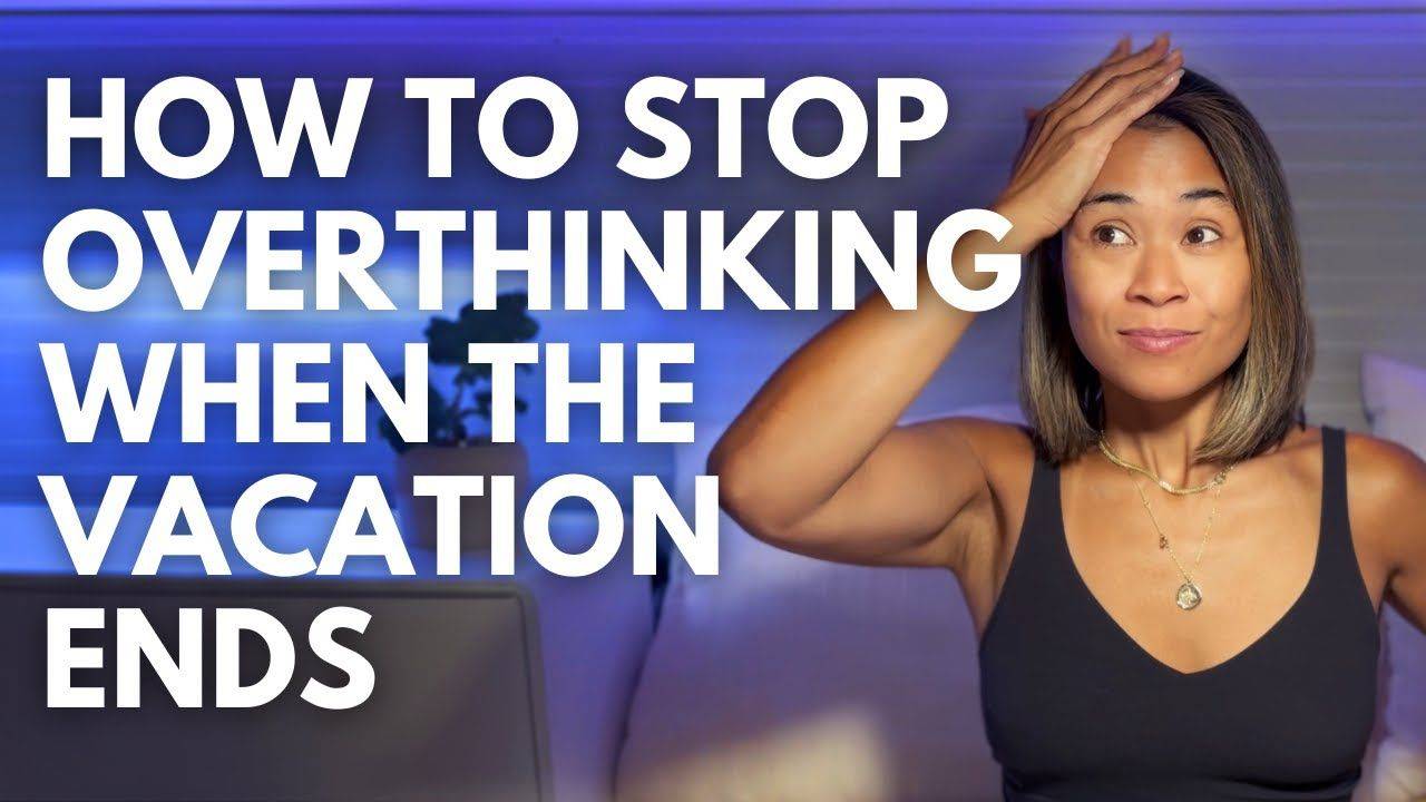 Stop Overthinking After Vacation: Anxious Attachment Guide