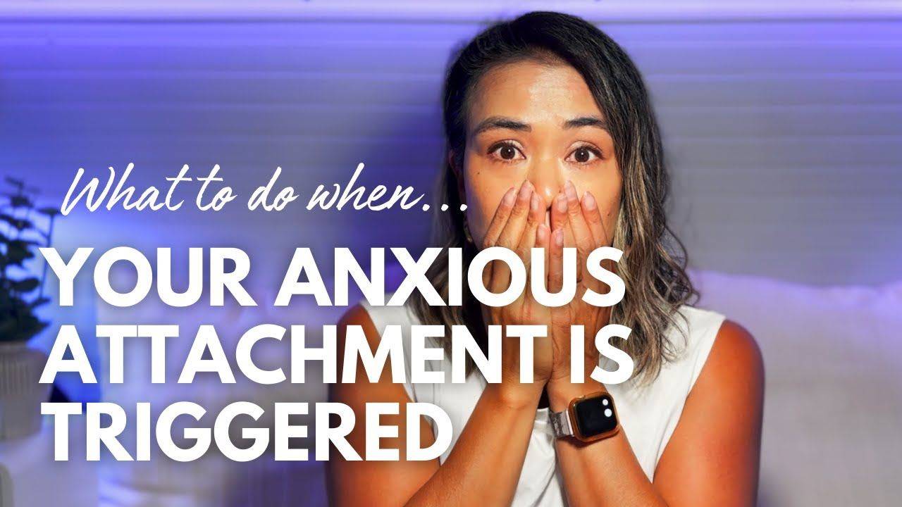 Anxious Attachment Triggers: What to Do When You're Triggered