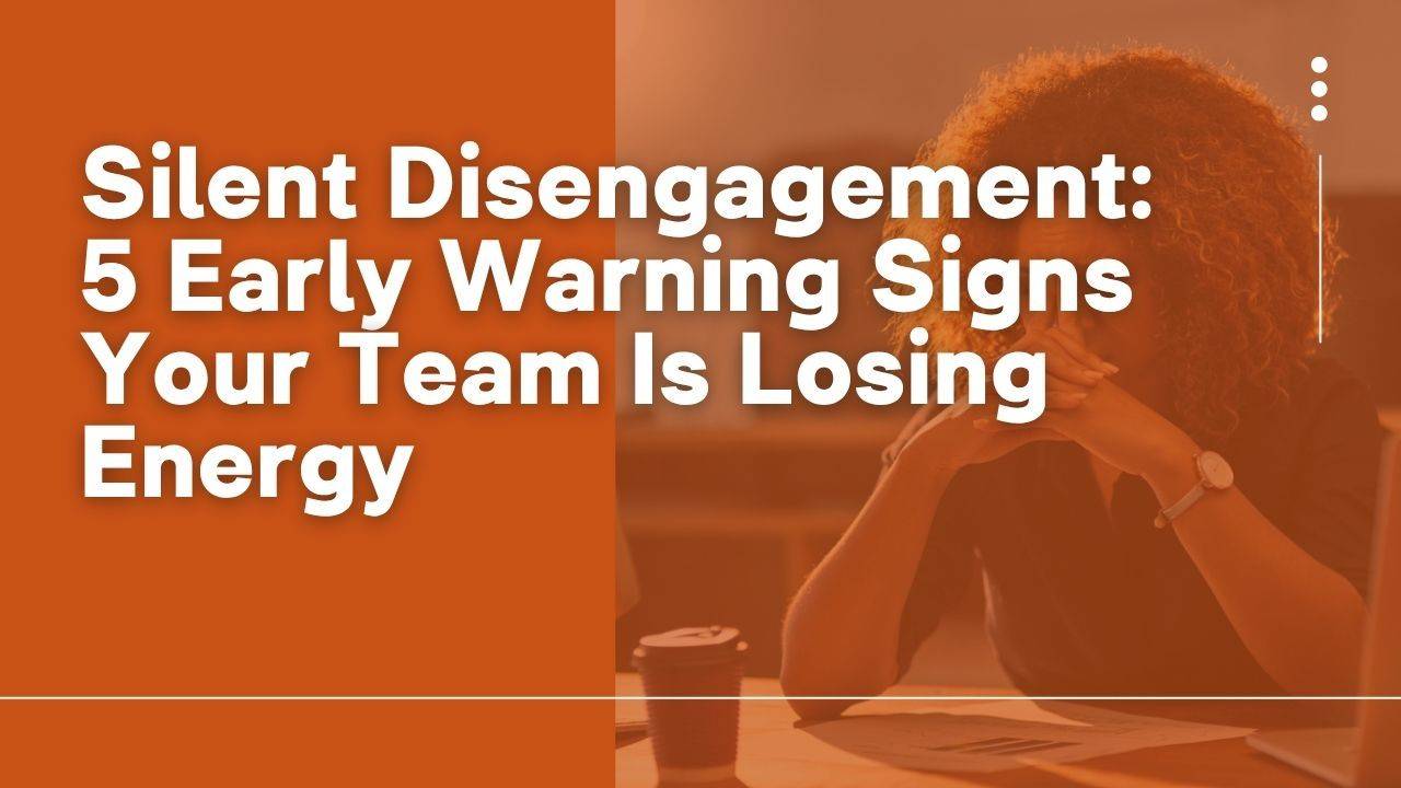 5 Early Warning Signs of Silent Team Disengagement