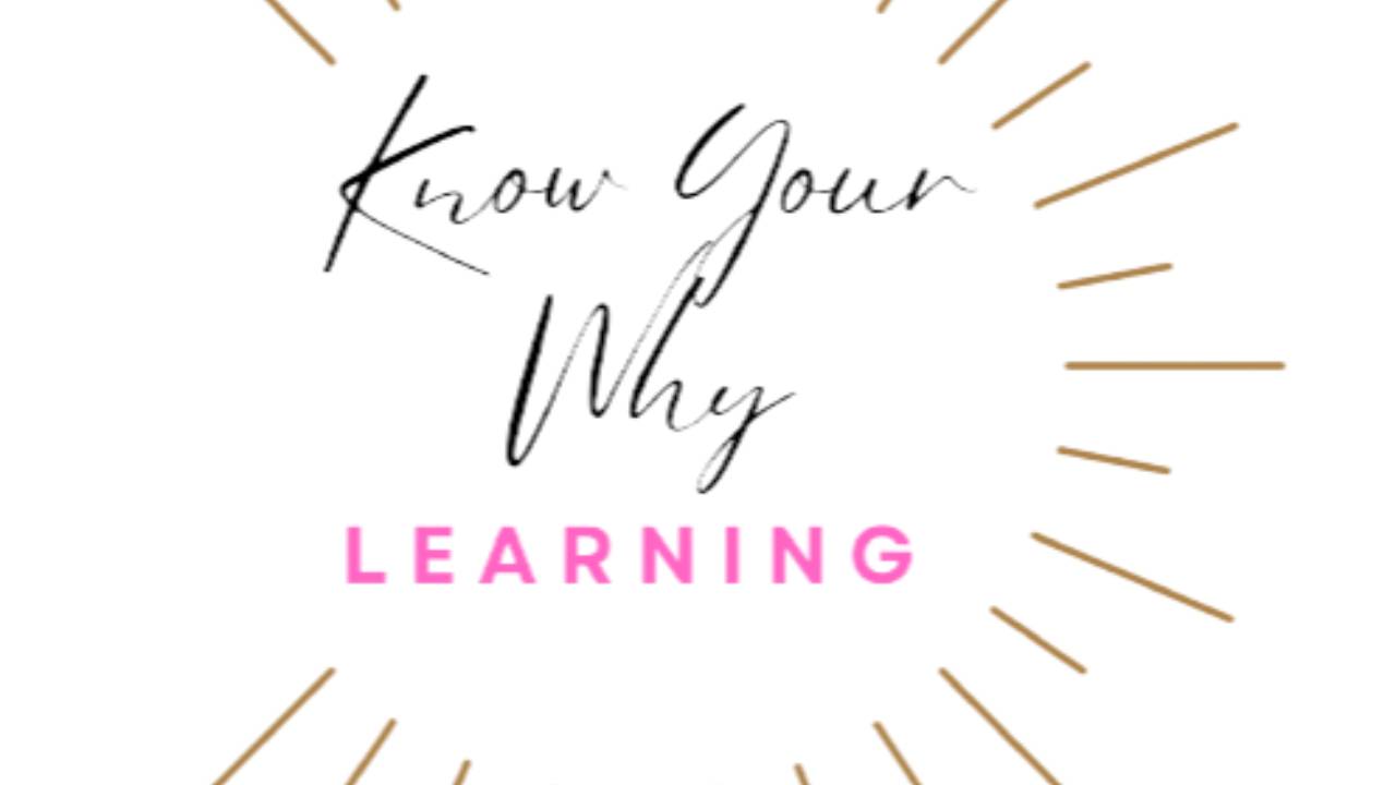 Know Your Why Learning