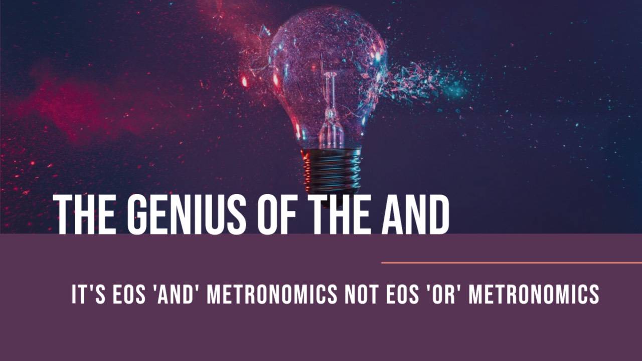 Genius of the AND - It's EOS AND Metronomics not EOS OR Metronomics