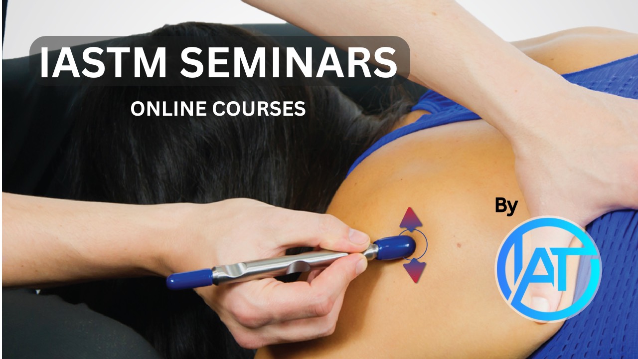 IASTM Seminars | Online IASTM Courses for Manual Therapists | IAT®