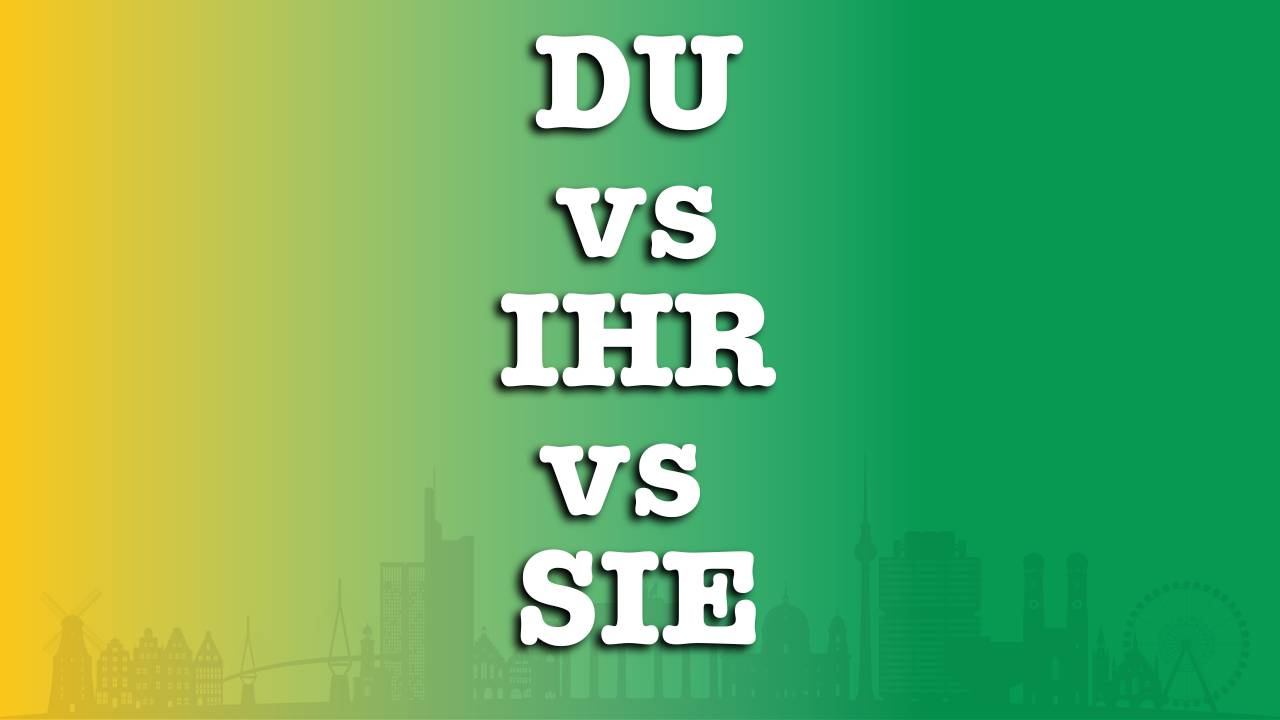 du vs ihr vs Sie