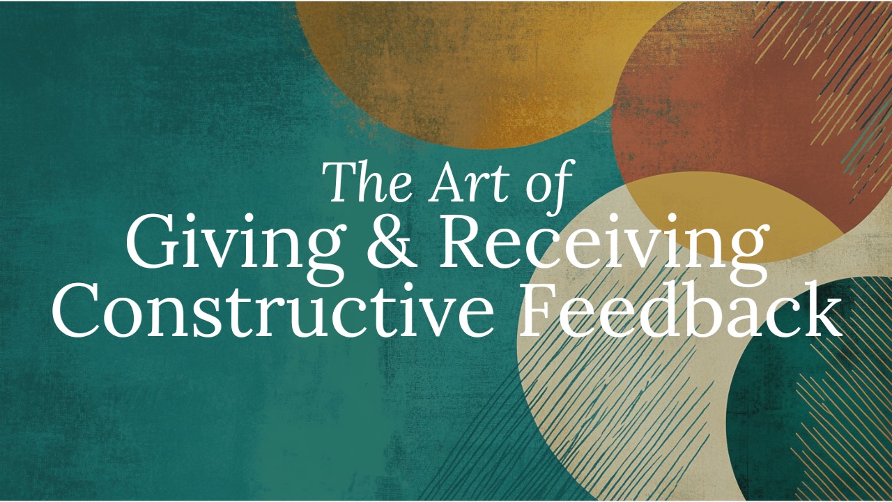 The Art of Giving & Receiving Constructive Feedback