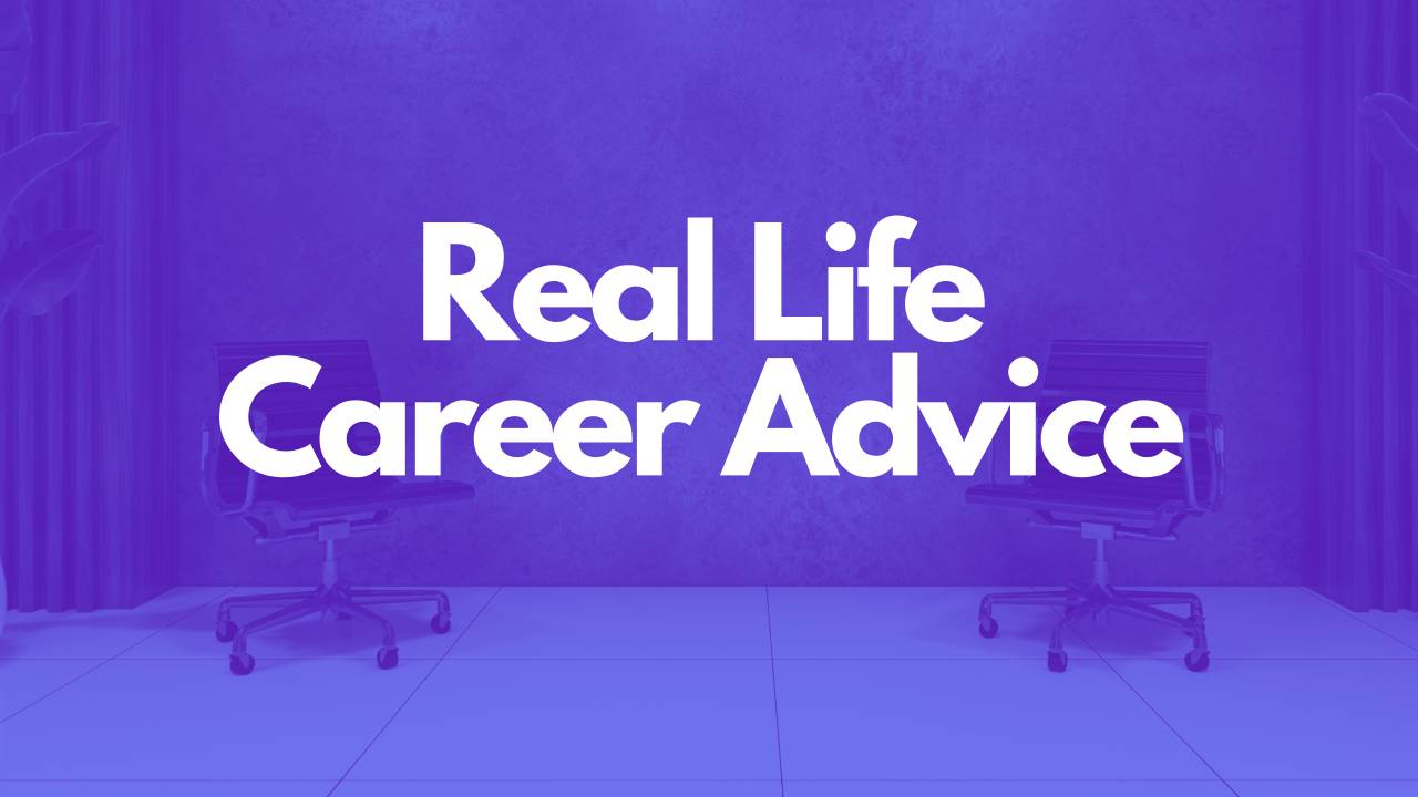 Real Life Career Advice