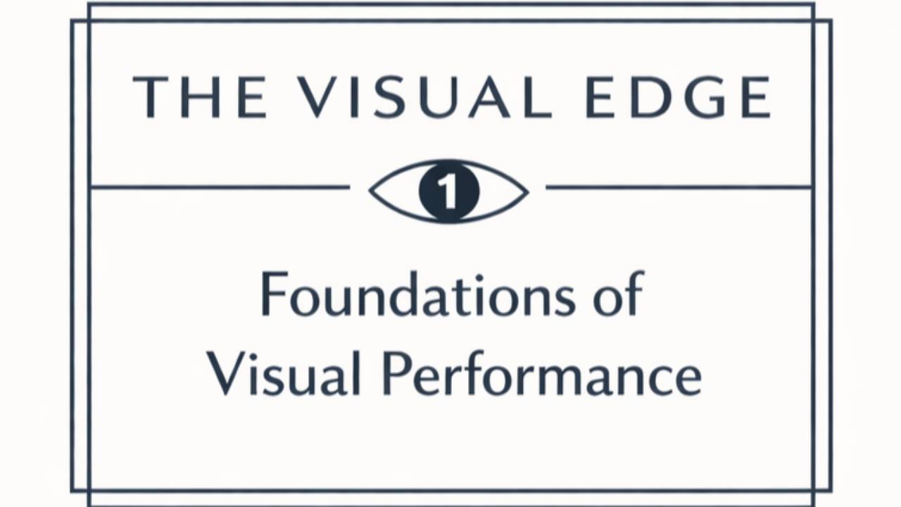 The Visual Edge 1: The Foundations of Visual Performance