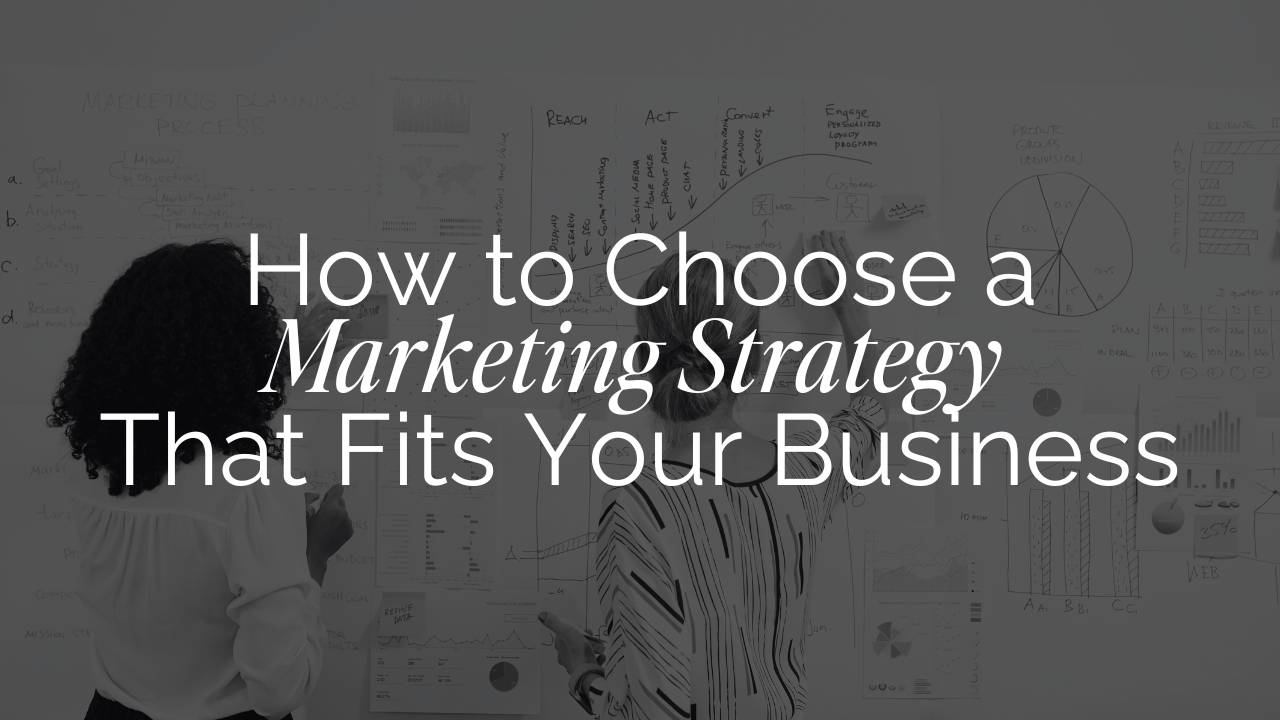 How to Choose a Marketing Strategy That Fits Your Business