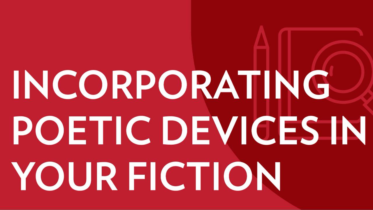 Incorporating Poetic Devices in Your Fiction