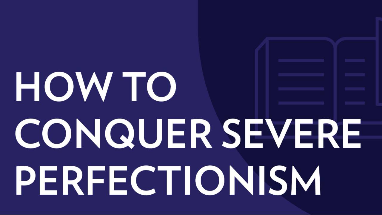 How to Conquer Severe Perfectionism in Writers