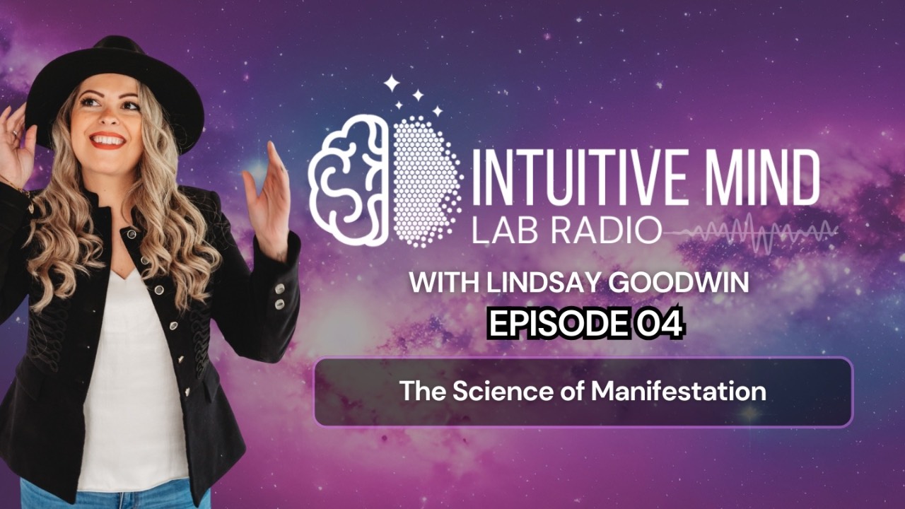 Episode 04: The Science of Manifestation