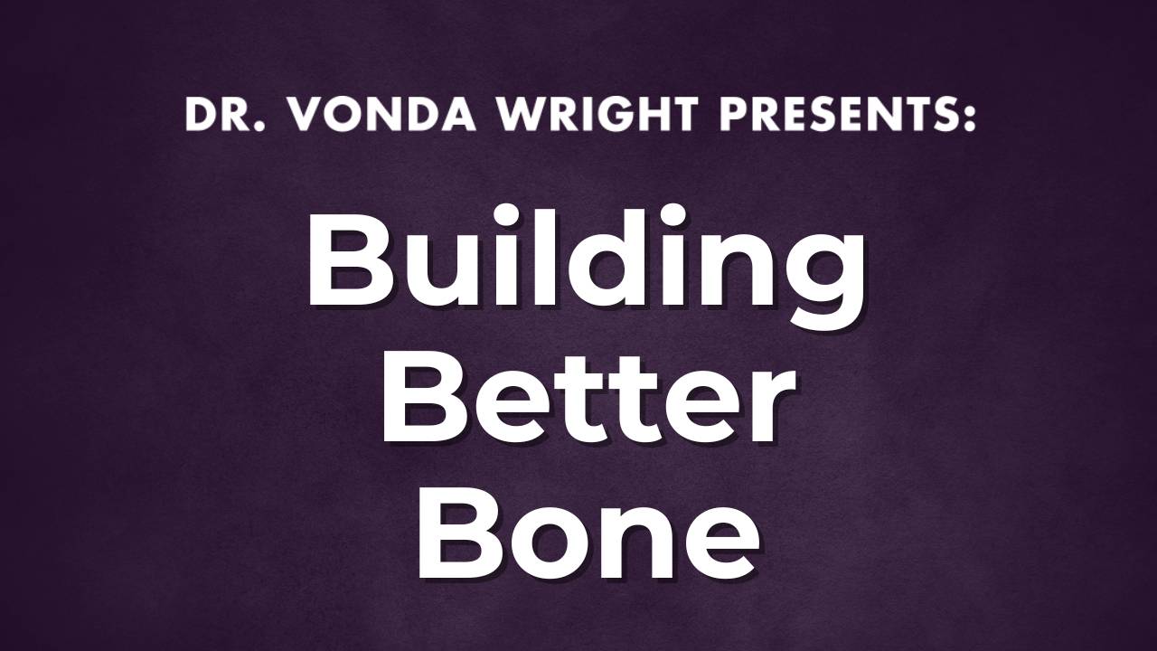 Building Better Bone Course with Dr. Vonda Wright