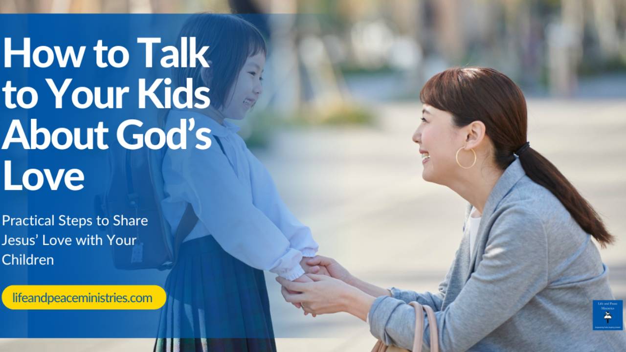 How to Talk to Your Kids About God’s Love: A Guide for Christian Moms