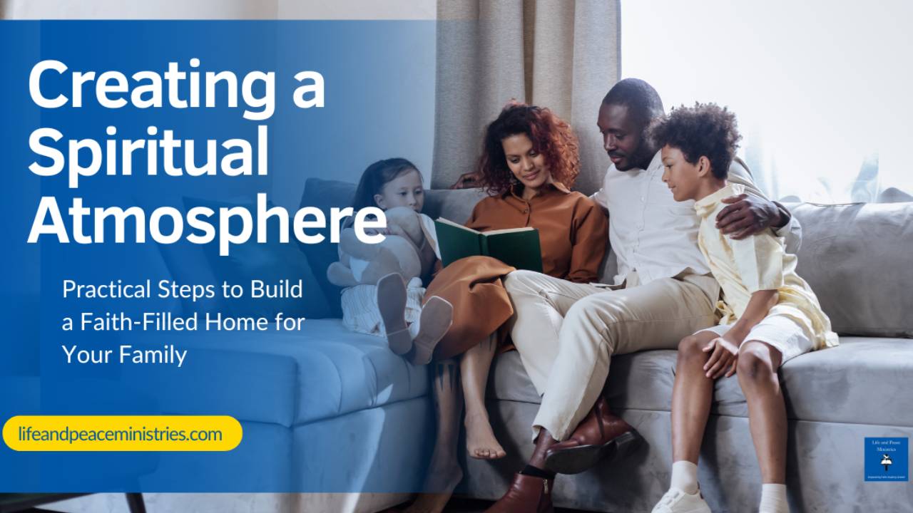 How to Build a Faith-Filled Home and Spiritual Atmosphere