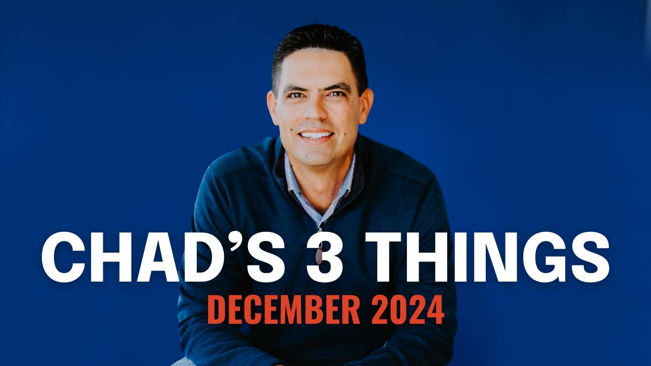 Chad's 3 Things: December 2024