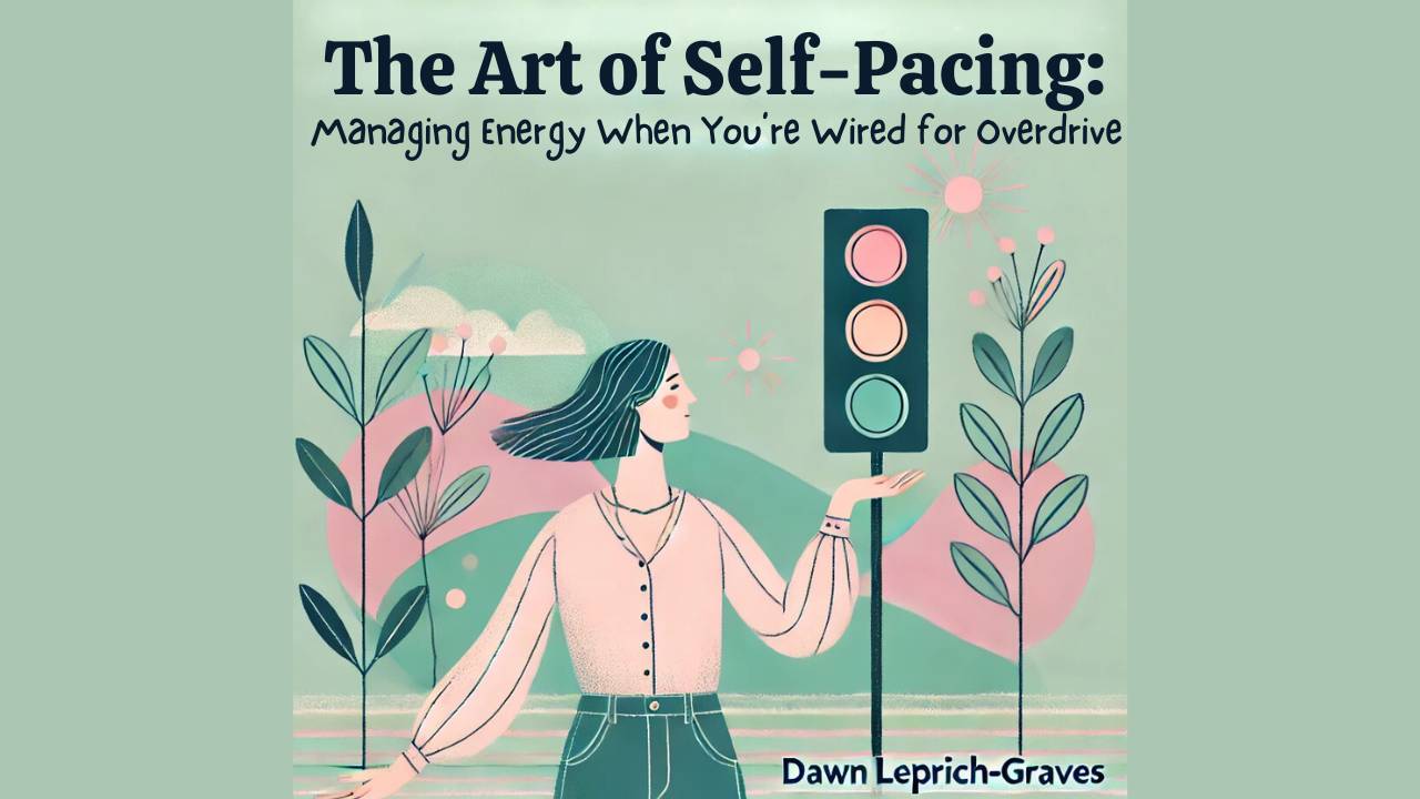 The Art of Self-Pacing: Managing Energy for Overdrive Brains