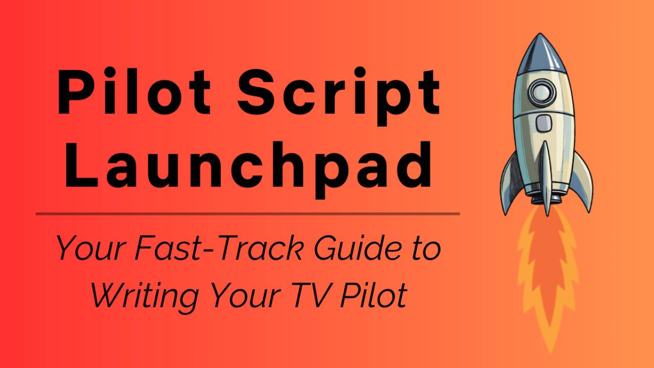 Pilot Script Launchpad | A Fast-Track Course to Get your Pilot Written