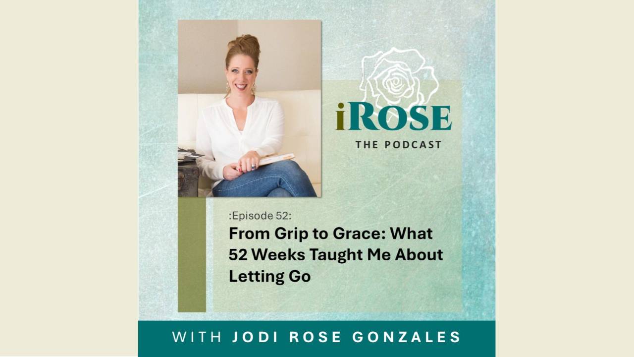 From Grip to Grace - What 52 Weeks Taught Me About Letting Go