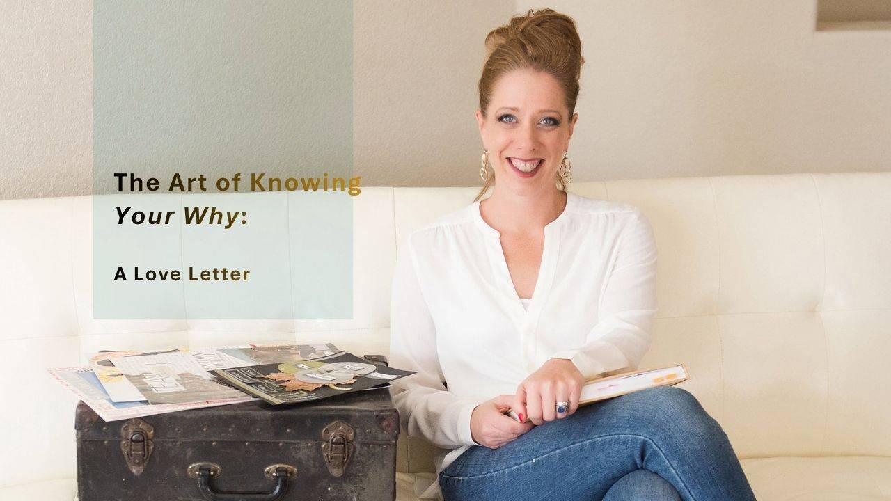 The Art of Knowing Your Why: A Love Letter