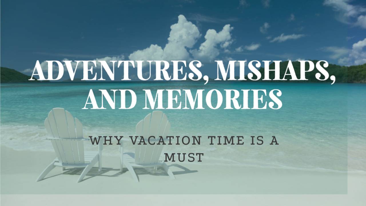 Why Vacation Time is a Must.