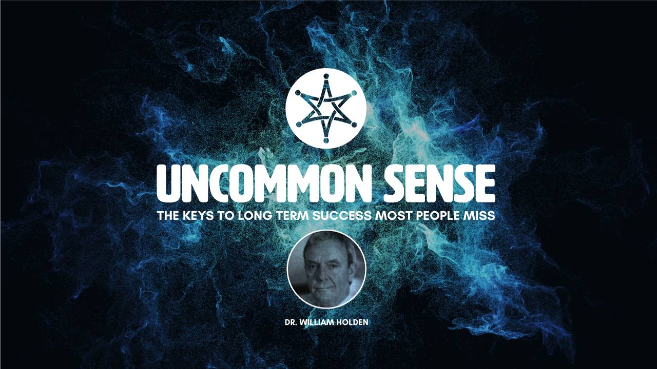 Uncommon Sense: The Keys to Long Term Success Most People Miss