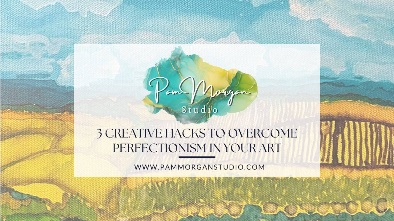 3 Creative Hacks to Overcome Perfectionism in Your Art