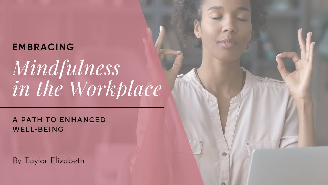 Embracing Mindfulness in the Workplace: A Path to Enhanced Well-Being