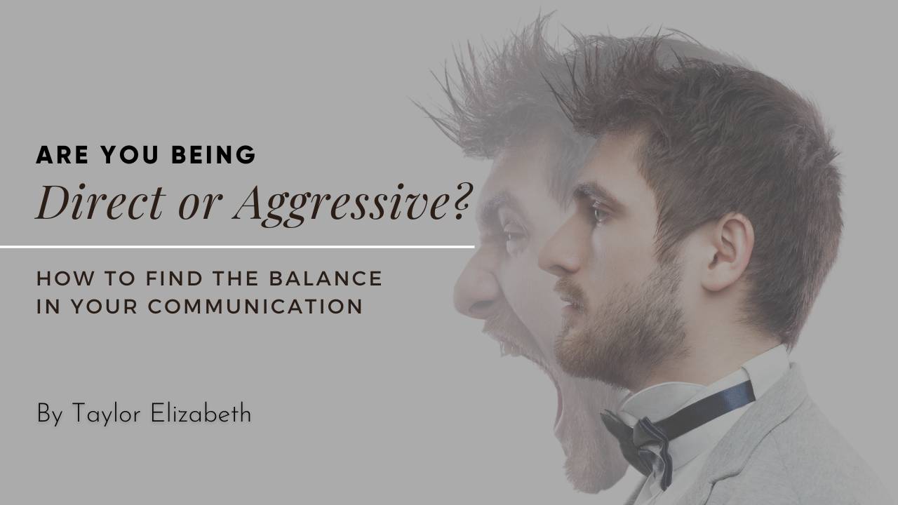 Are You Being Direct? Or Aggressive?