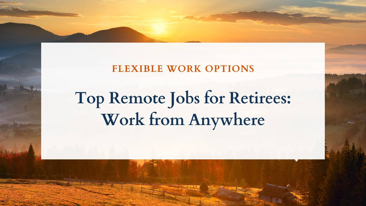 Top Remote Jobs for Retirees: Work from Anywhere