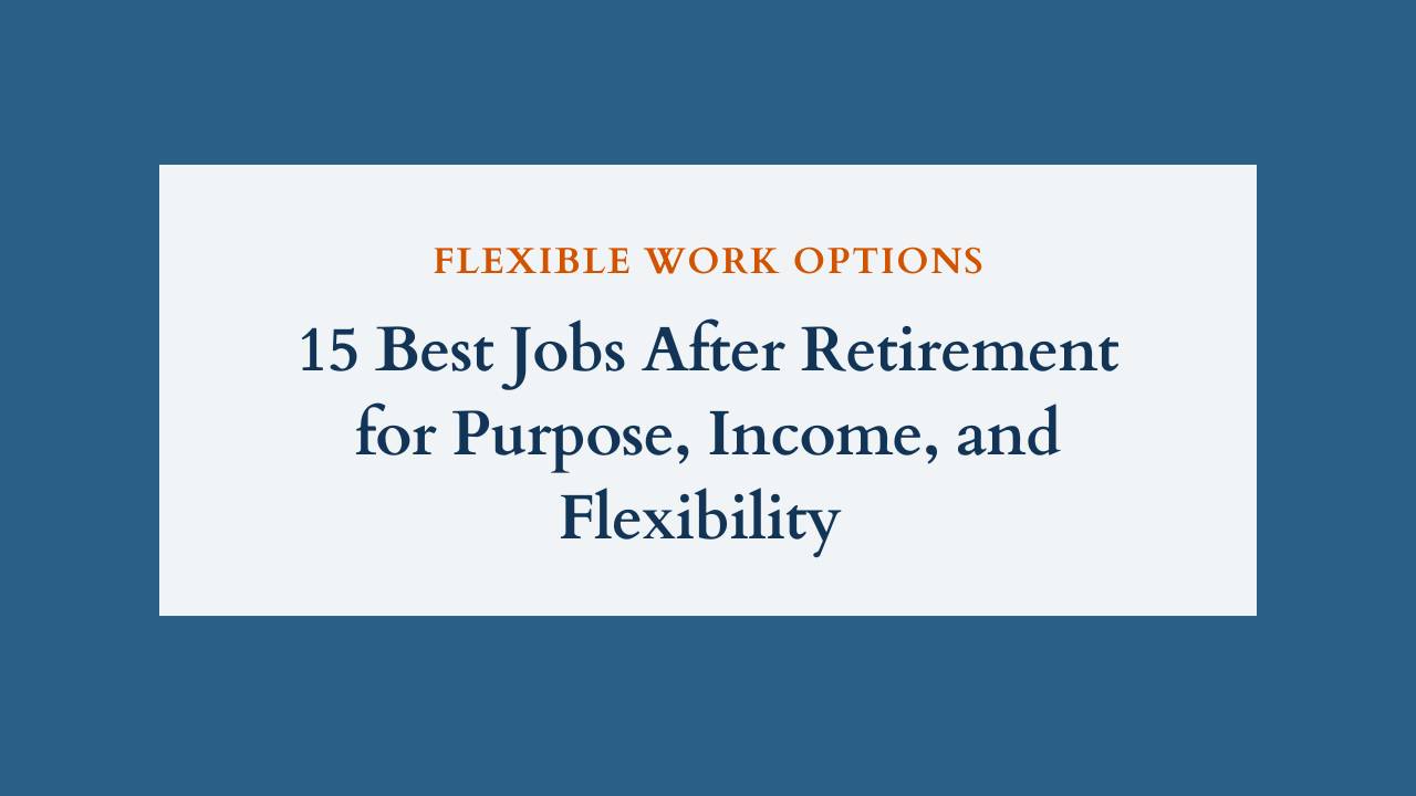 Top 15 Retirement Jobs for Income, Purpose & Flexibility