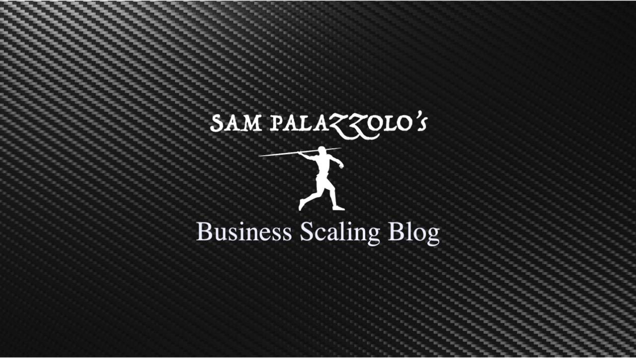 Sam Palazzolo's Business Scaling Blog