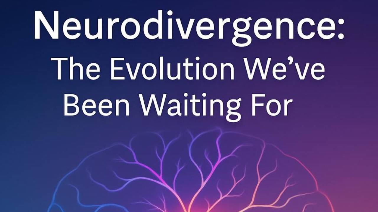 Neurodivergence: The Evolution We've Been Waiting For