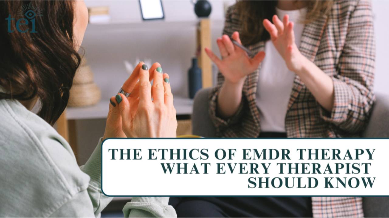 The Ethics of EMDR Therapy: What Every Therapist Should Know