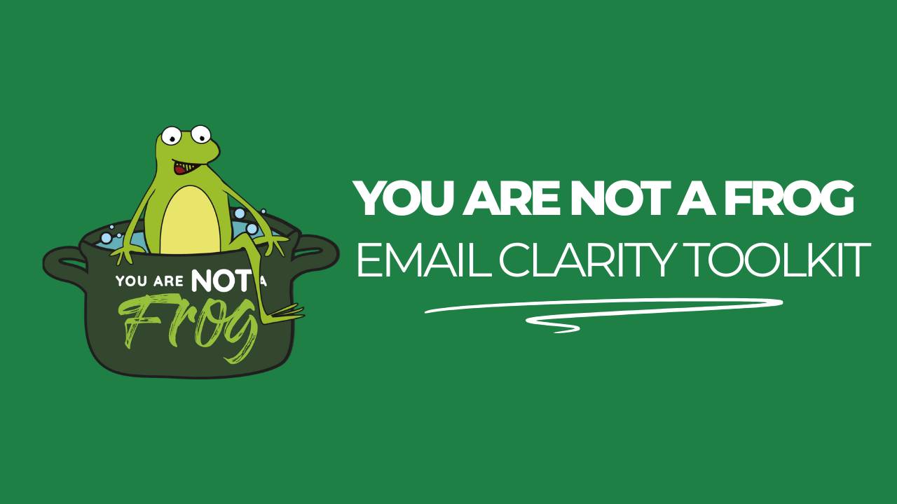 You Are Not a Frog | Email Clarity Toolkit