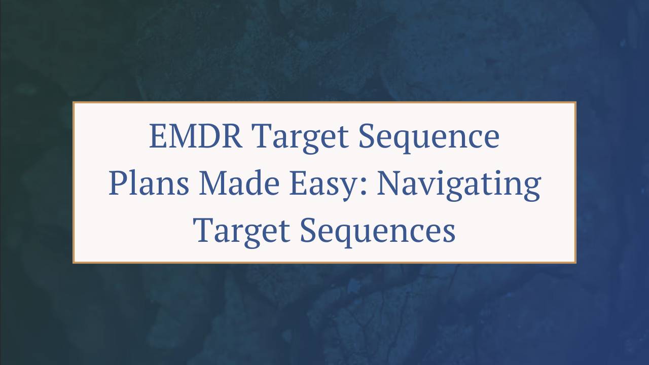 EMDR Target Sequence Plans Made Easy: Navigating Target Sequences