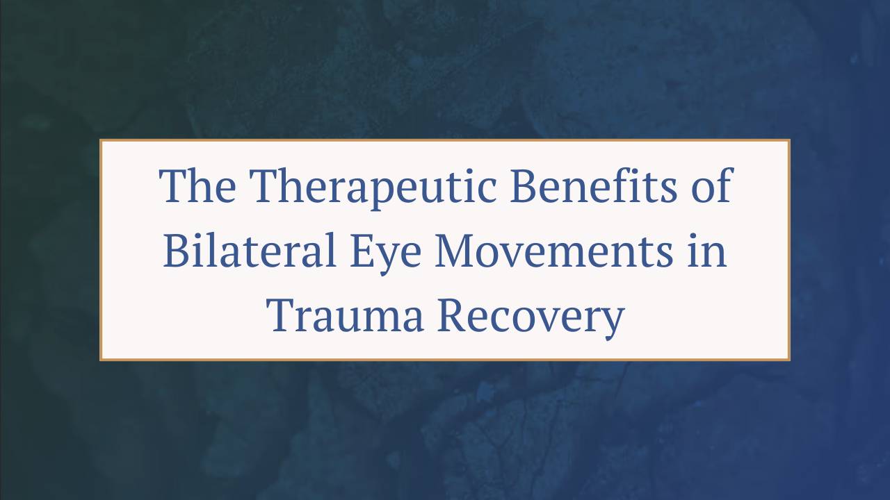The Therapeutic Benefits of Bilateral Eye Movements in Trauma Recovery