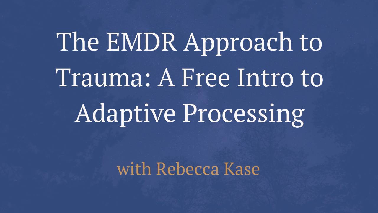The EMDR Approach to Trauma: A Free Intro to Adaptive Processing