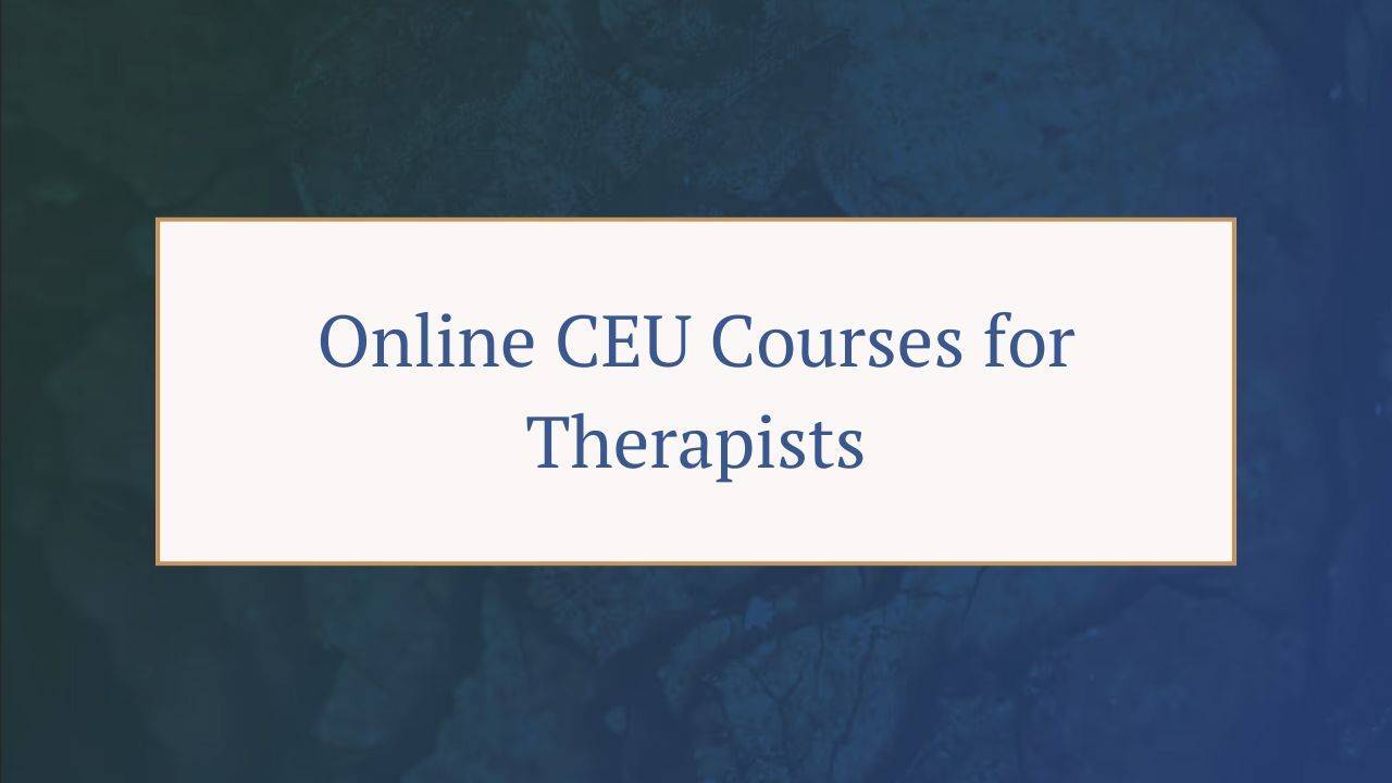 Online CEU Courses for Therapists