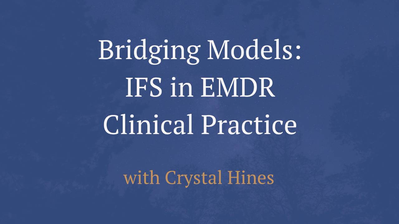 Bridging Models: IFS in EMDR Clinical Practice