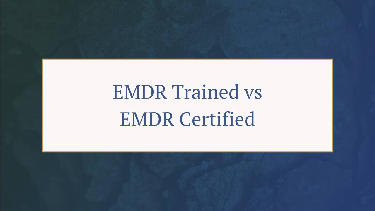 EMDR Trained vs EMDR Certified