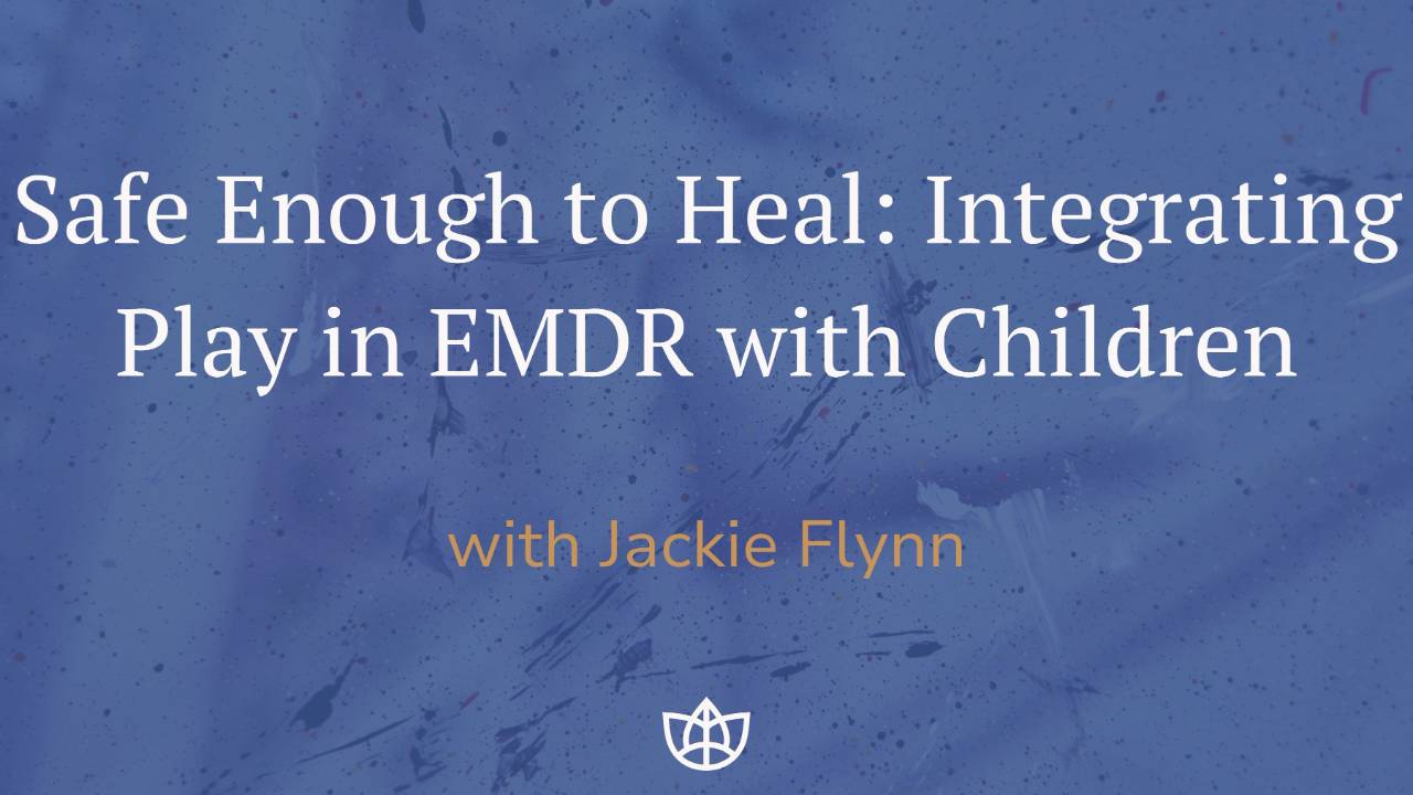 Safe Enough to Heal: Integrating Play in EMDR with Children